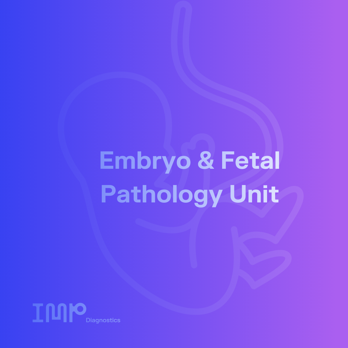 Presentation of the Embryo & Fetal Pathology Unit - IMP Diagnostics